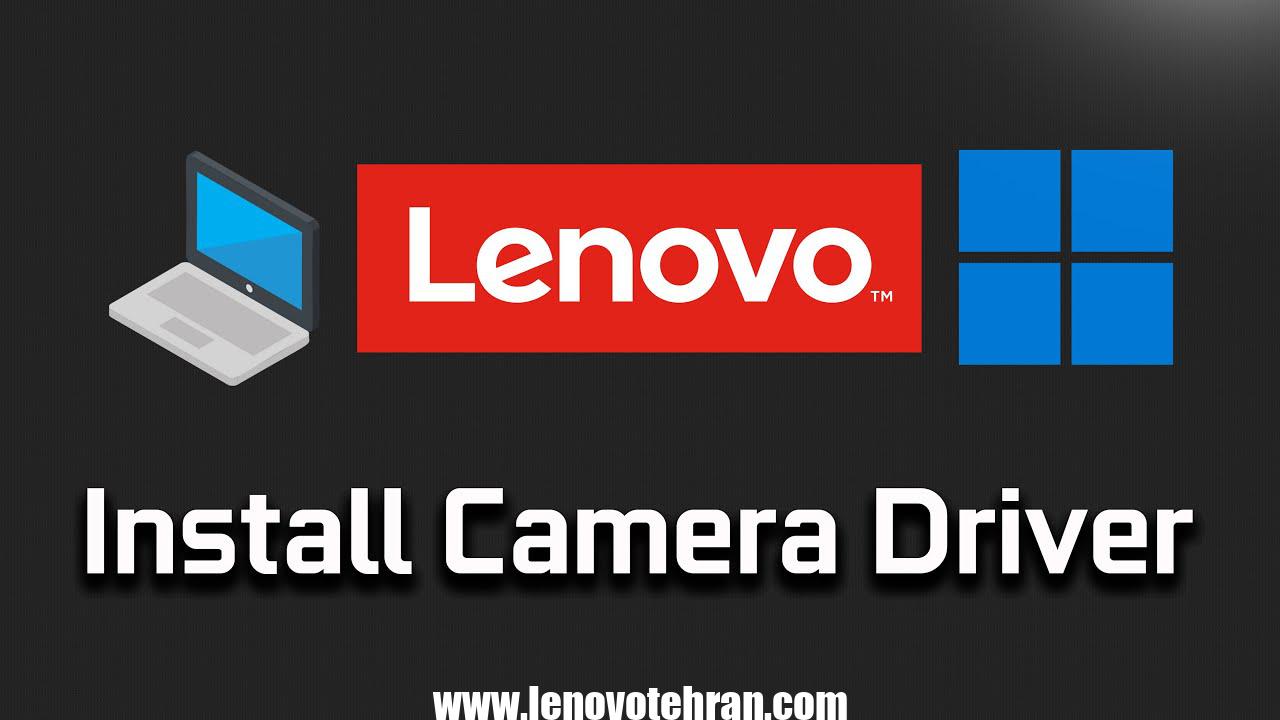 نحوه نصب و به روز رسانی درایور دوربین در لپ تاپ لنوو